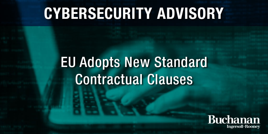 EU Adopts New Standard Contractual Clauses | Buchanan Ingersoll & Rooney PC