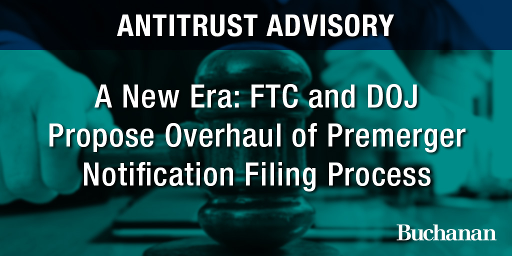 A New Era: FTC and DOJ Propose Overhaul of Premerger Notification Filing Process | Buchanan ...