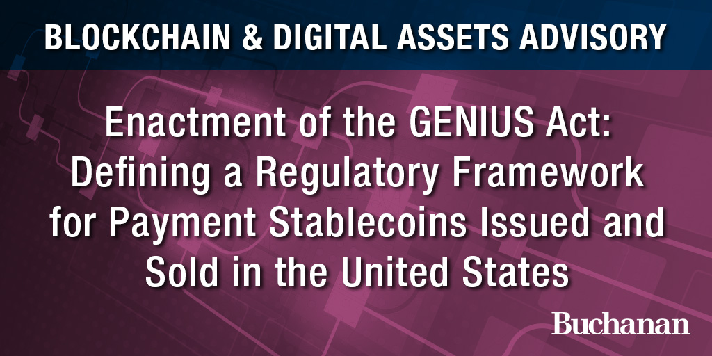 Enactment of the GENIUS Act: Defining a Regulatory Framework for Payment Stablecoins Issued and ...
