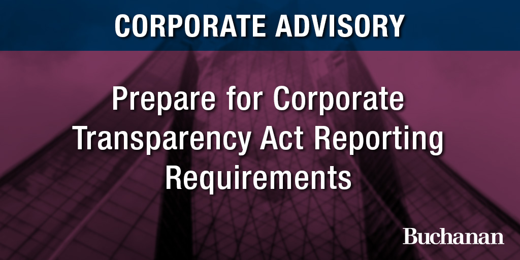 Prepare for the Corporate Transparency Act Reporting Requirements | Buchanan Ingersoll & Rooney PC