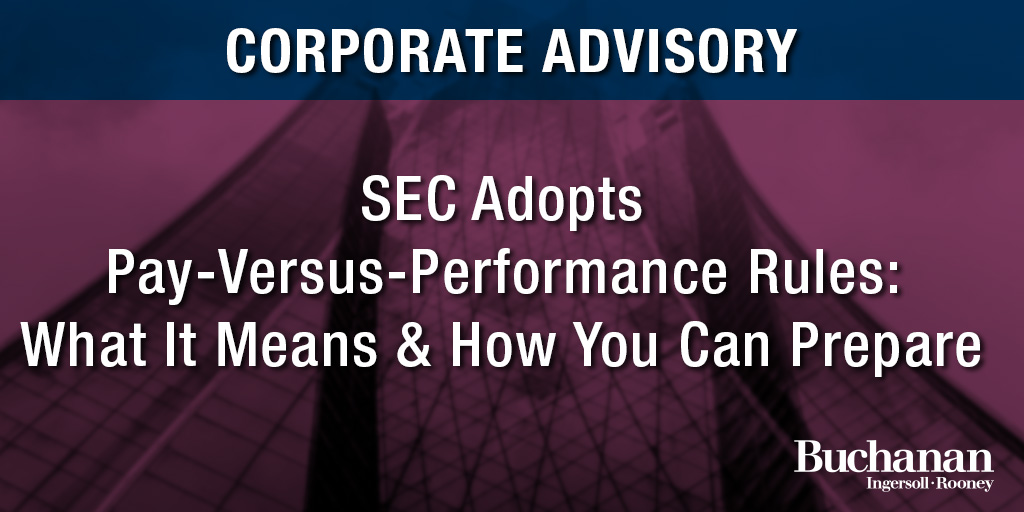 SEC Adopts Pay-Versus-Performance Rules: What It Means & How You Can Prepare | Buchanan ...