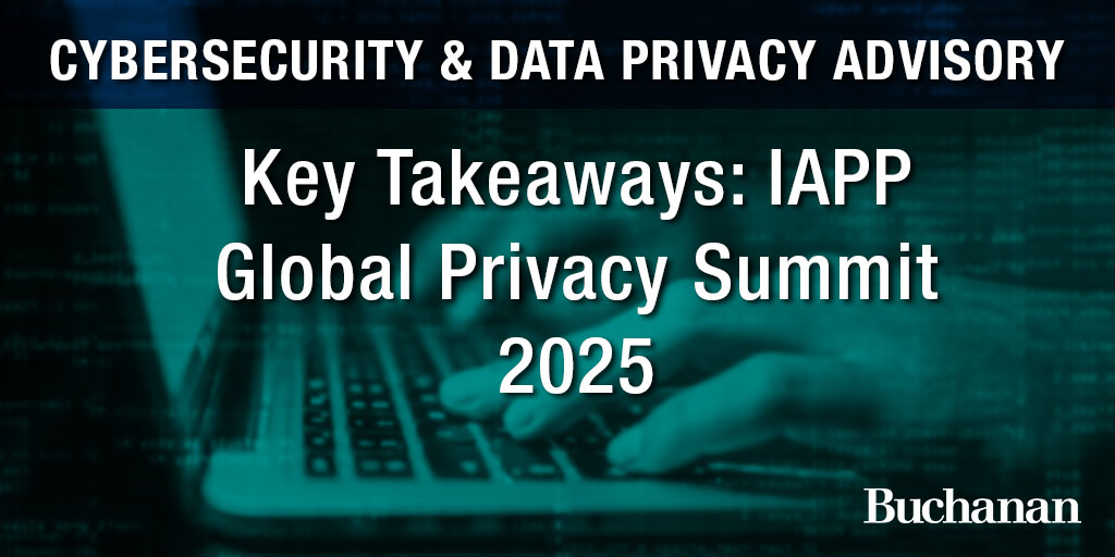 Key Takeaways: IAPP Global Privacy Summit 2025 | Buchanan Ingersoll & Rooney PC
