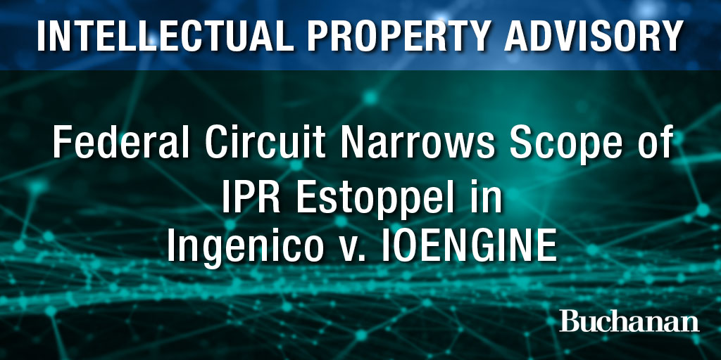 Federal Circuit Narrows Scope of IPR Estoppel in Ingenico v. IOENGINE | Buchanan Ingersoll ...