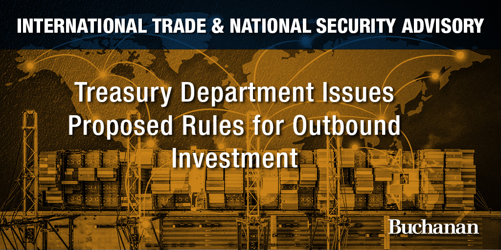 Treasury Department Issues Proposed Rules for Outbound Investment ...