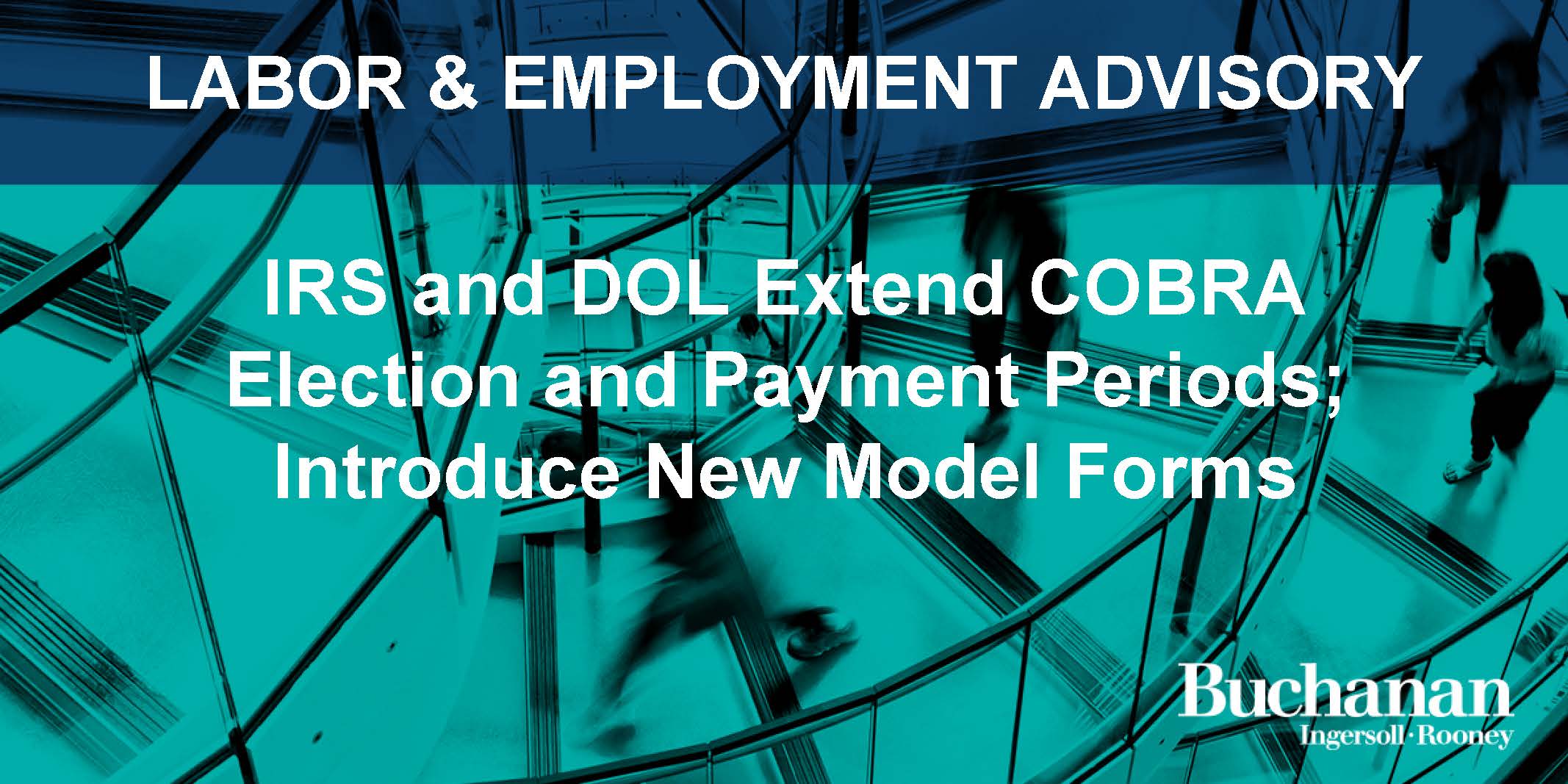 IRS and DOL Extend COBRA Election and Payment Periods; Introduce New ...