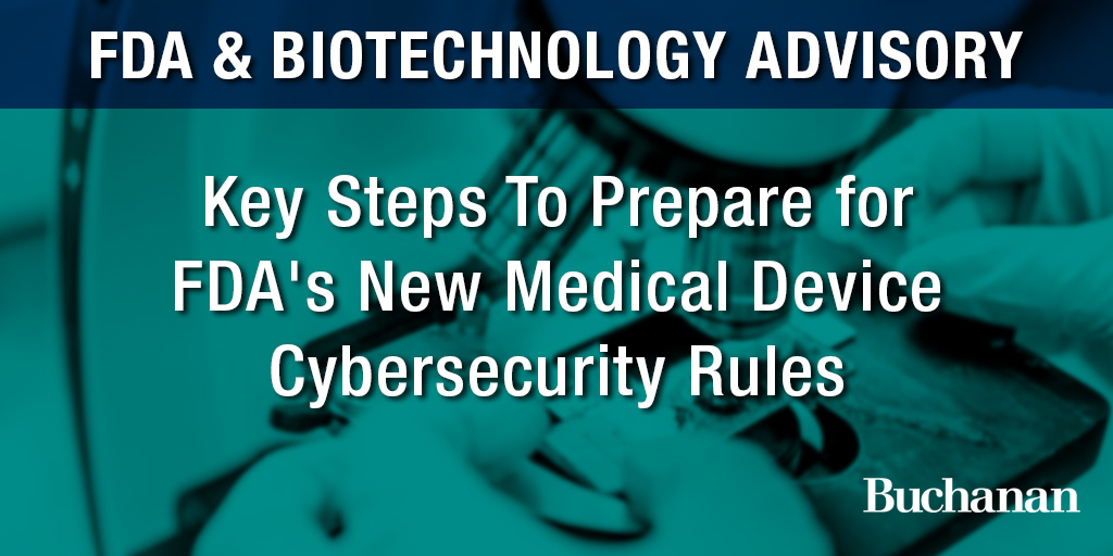 Key Steps To Prepare for FDA's New Medical Device Cybersecurity Rules | Buchanan Ingersoll ...